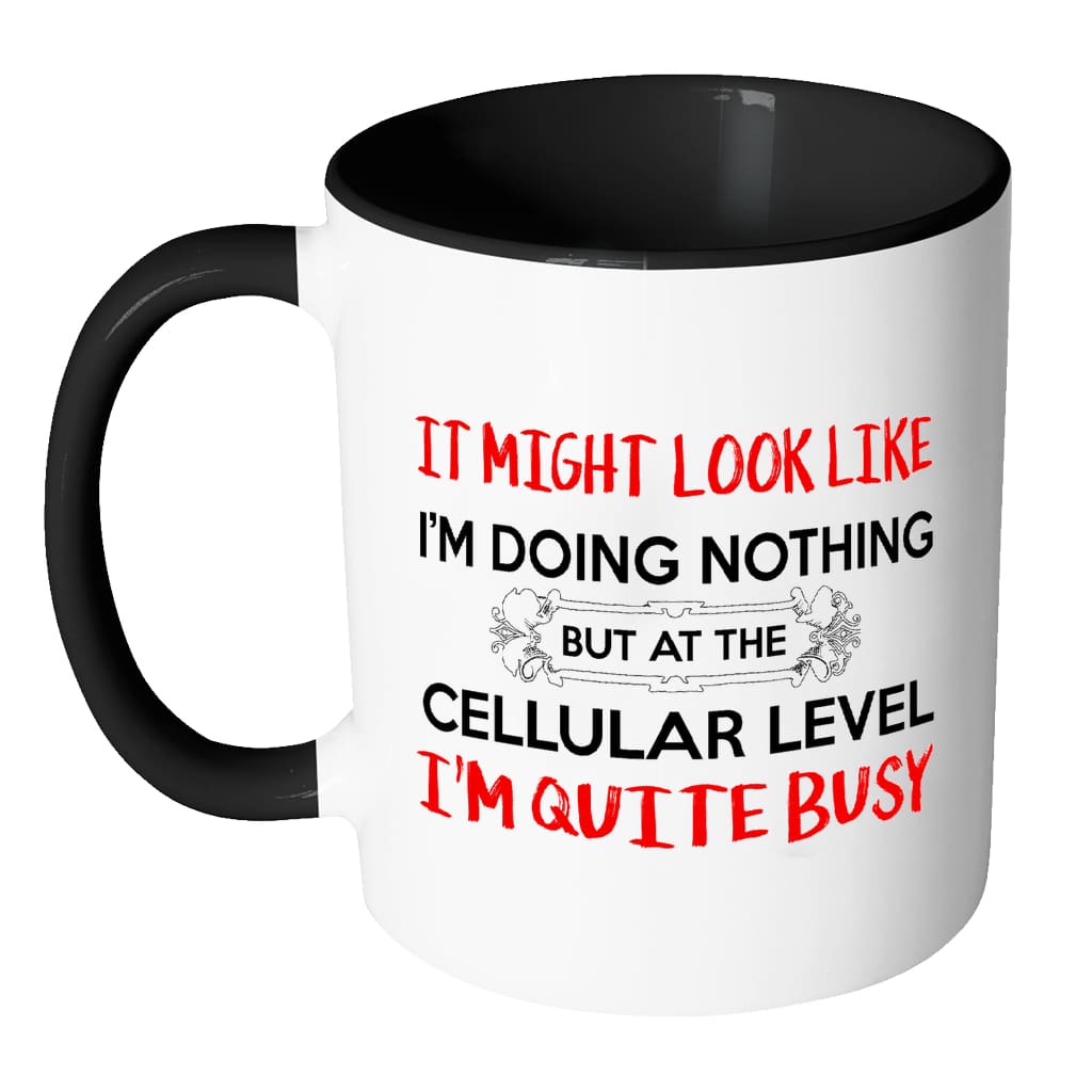 Biology Mug It May Look Like Im Doing Nothing But White 11oz Accent Co ...