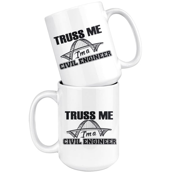 Funny Civil Engineer Mug Truss Me Im A Civil Engineer 15oz White Coffe ...