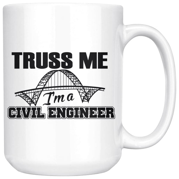 Funny Civil Engineer Mug Truss Me Im A Civil Engineer 15oz White Coffe ...