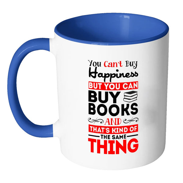Funny Reading Mug You Can't Buy Happiness But White 11oz Accent Coffee ...