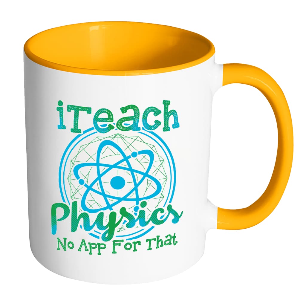 Physics Teacher Mug Teach Physics No App For That White 11oz Accent Co ...