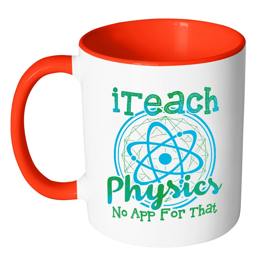 Physics Teacher Mug Teach Physics No App For That White 11oz Accent Co ...