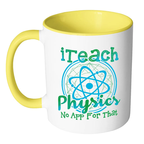 Physics Teacher Mug Teach Physics No App For That White 11oz Accent Co ...